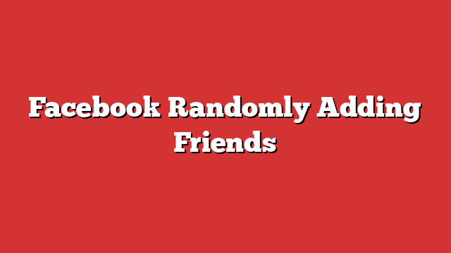 Facebook Randomly Adding Friends - Free Guide | Froggy Ads - Froggy Ads