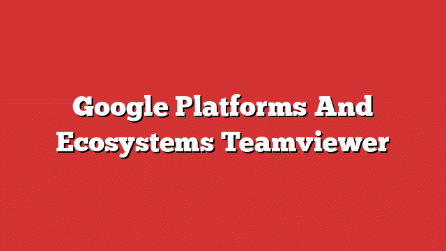 Google Platforms And Ecosystems Teamviewer - Free Guide | Froggy Ads ...