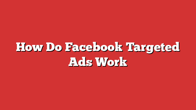 How Do Facebook Targeted Ads Work - Free Guide | Froggy Ads - Froggy Ads