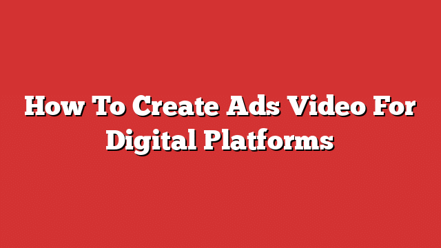 How To Create Ads Video For Digital Platforms - Froggy Ads