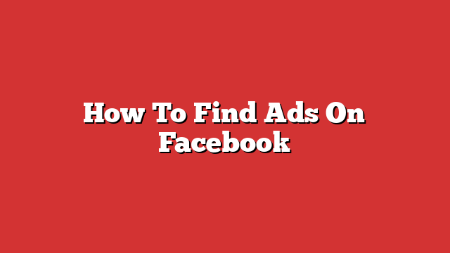 How To Find Ads On Facebook - Free Guide | Froggy Ads - Froggy Ads