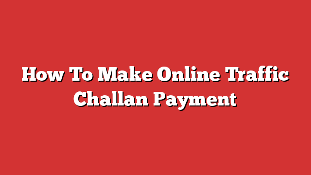 How To Make Online Traffic Challan Payment - Froggy Ads