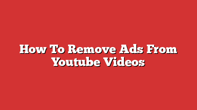 How To Remove Ads From Youtube Videos - Froggy Ads