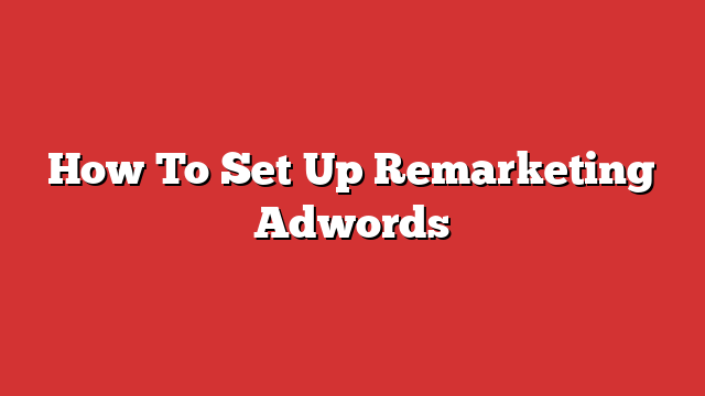 How To Set Up Remarketing Adwords - Free Guide | Froggy Ads - Froggy Ads