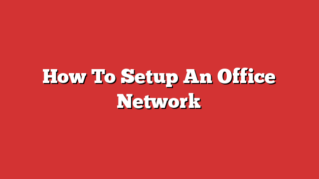 How To Setup An Office Network - Free Guide | Froggy Ads - Froggy Ads