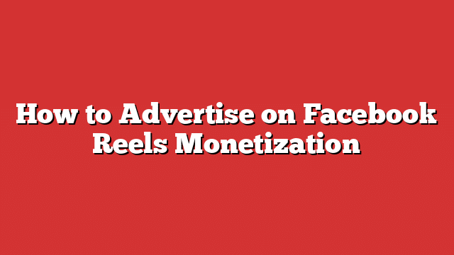 How To Advertise On Facebook Reels Monetization - Free Guide | Froggy Ads - Froggy Ads