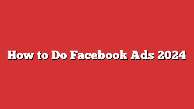 How To Do Facebook Ads 2024 - Froggy Ads
