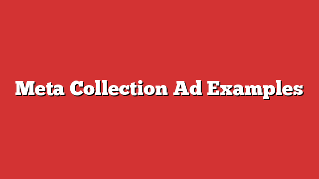 Meta Collection Ad Examples - Free Guide | Froggy Ads - Froggy Ads