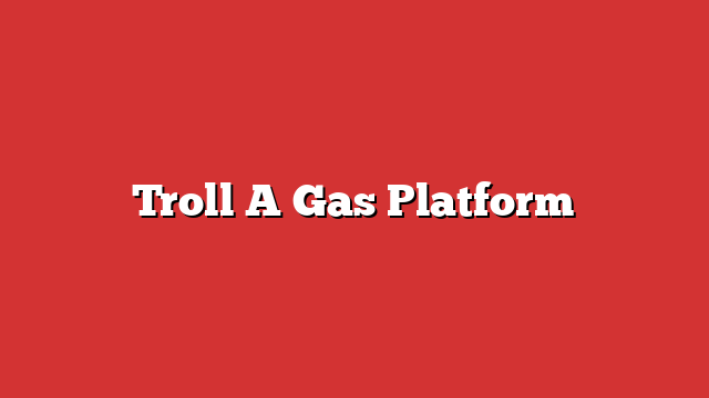 Troll A Gas Platform - Froggy Ads