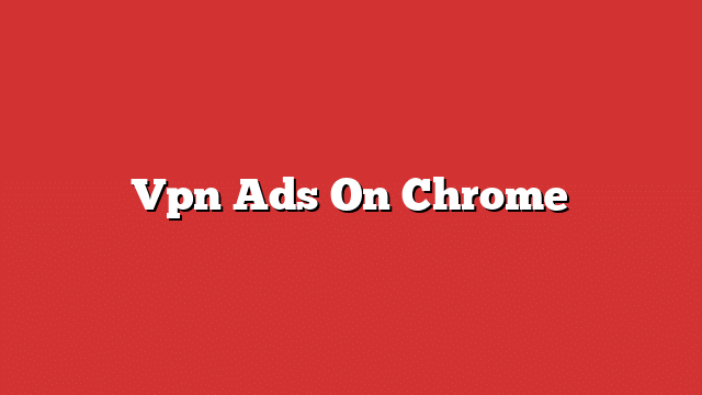 Vpn Ads On Chrome - Free Guide | Froggy Ads - Froggy Ads