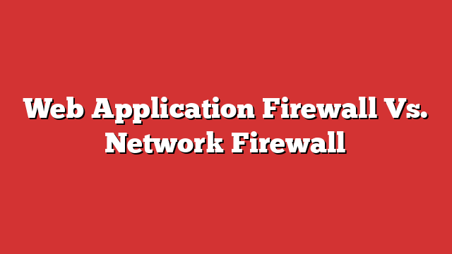 Web Application Firewall Vs. Network Firewall - Froggy Ads