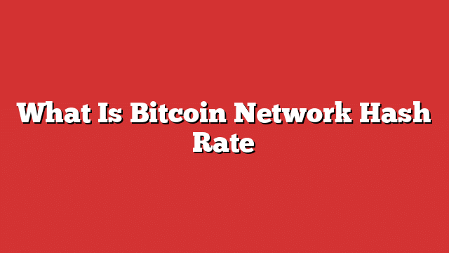 What Is Bitcoin Network Hash Rate - Froggy Ads