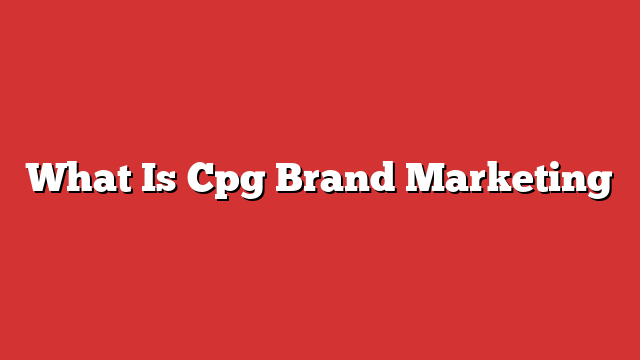 What Is Cpg Brand Marketing - Free Guide | Froggy Ads - Froggy Ads