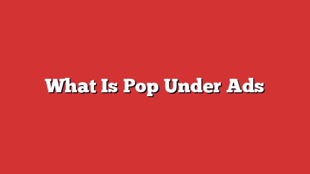 What Is Pop Under Ads - Froggy Ads