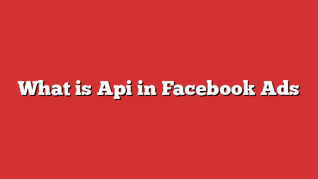 What Is Api In Facebook Ads - Free Guide | Froggy Ads - Froggy Ads